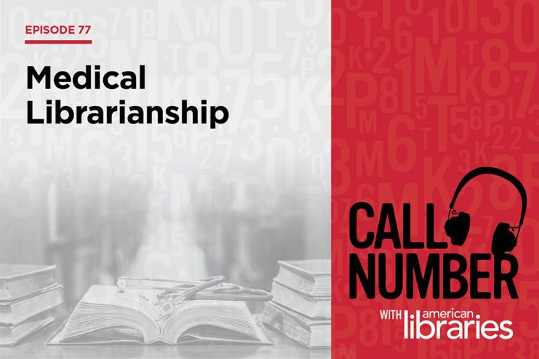 Call Number Podcast: Medical Librarianship | American Libraries Magazine