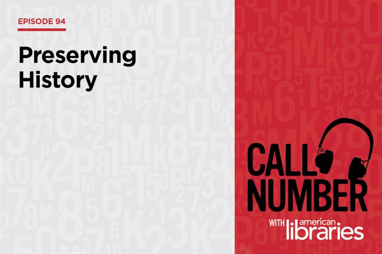 Call Number Podcast: Preserving History | American Libraries Magazine